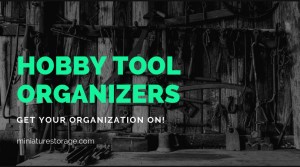 Hobby Tool Organizer, Storage Boxes, Containers, and Solutions